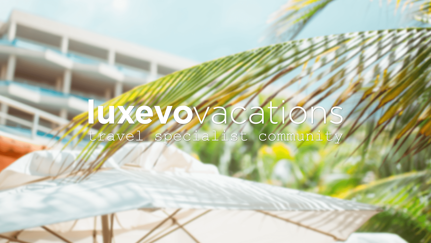 Luxevo Vacations - Experience a better way to vacation